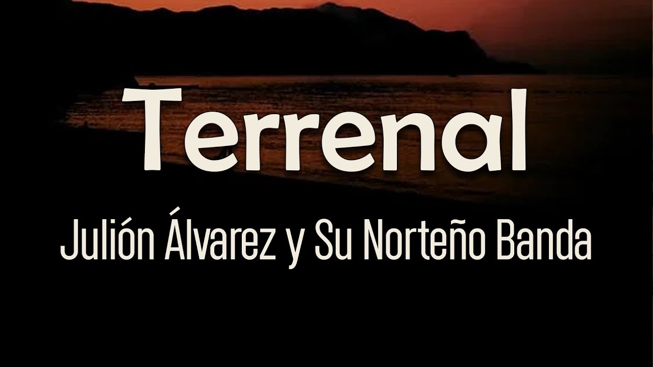 Julión Álvarez y su Norteño Banda - Terrenal (Letra) | Pero solo soy un ...
