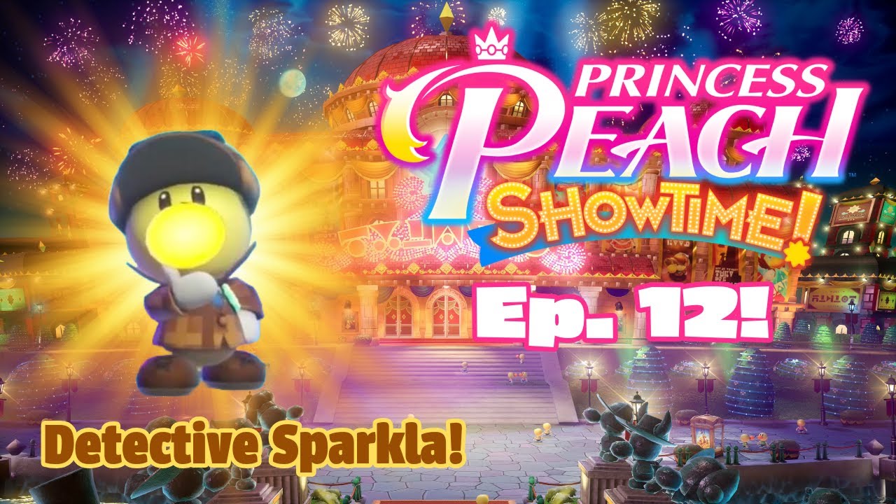 Princess Peach Showtime Ep. 12! Saving the Detective Sparkla and ...