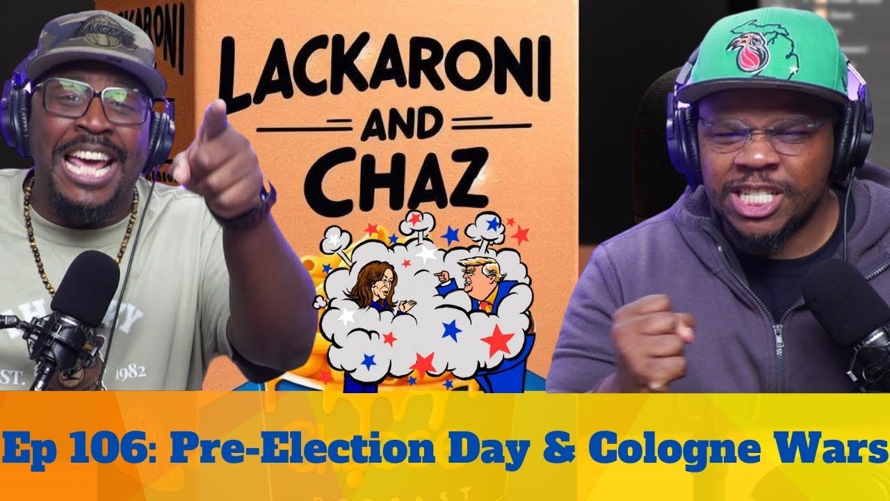 Lackaroni & Chaz Ep 106: Pre-Election Day & Cologne Wars - YouTube