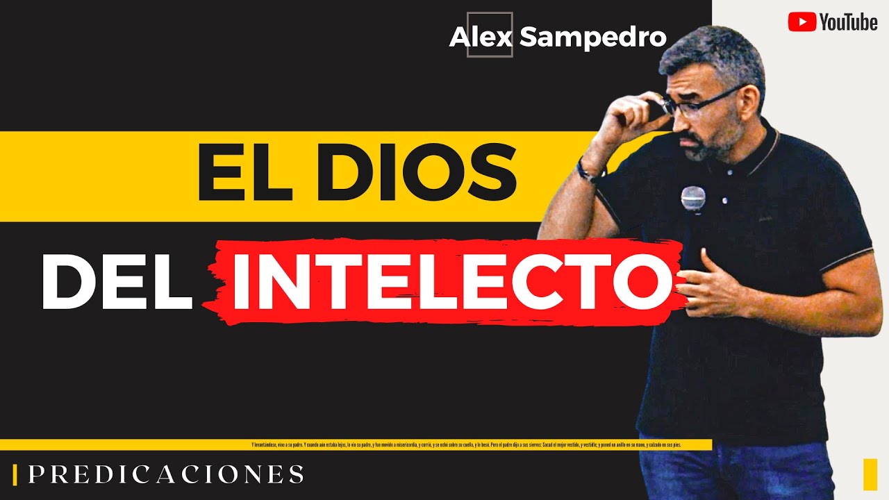 EL DIOS DEL INTELECTO · Predicación Alex Sampedro 🎥 📺 - YouTube