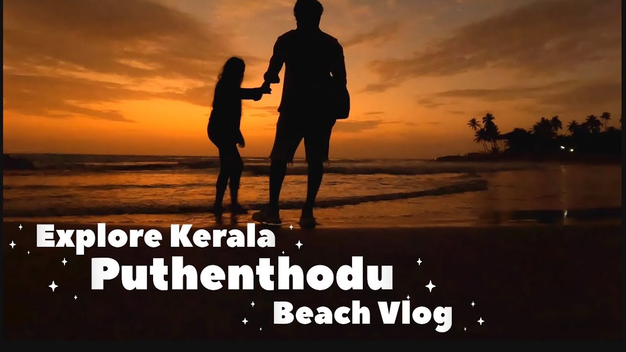 PUTHENTHODE BEACH VLOG| EXPLORE KERALA | MUST VISIT PLACES IN KERALA ...
