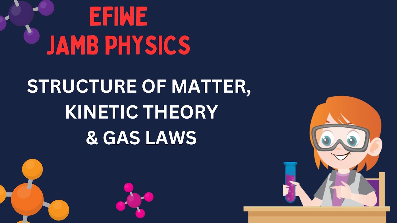 EFIWE JAMB PHYSICS: STRUCTURE OF MATTER, KINETIC THEORY & GAS LAWS ...