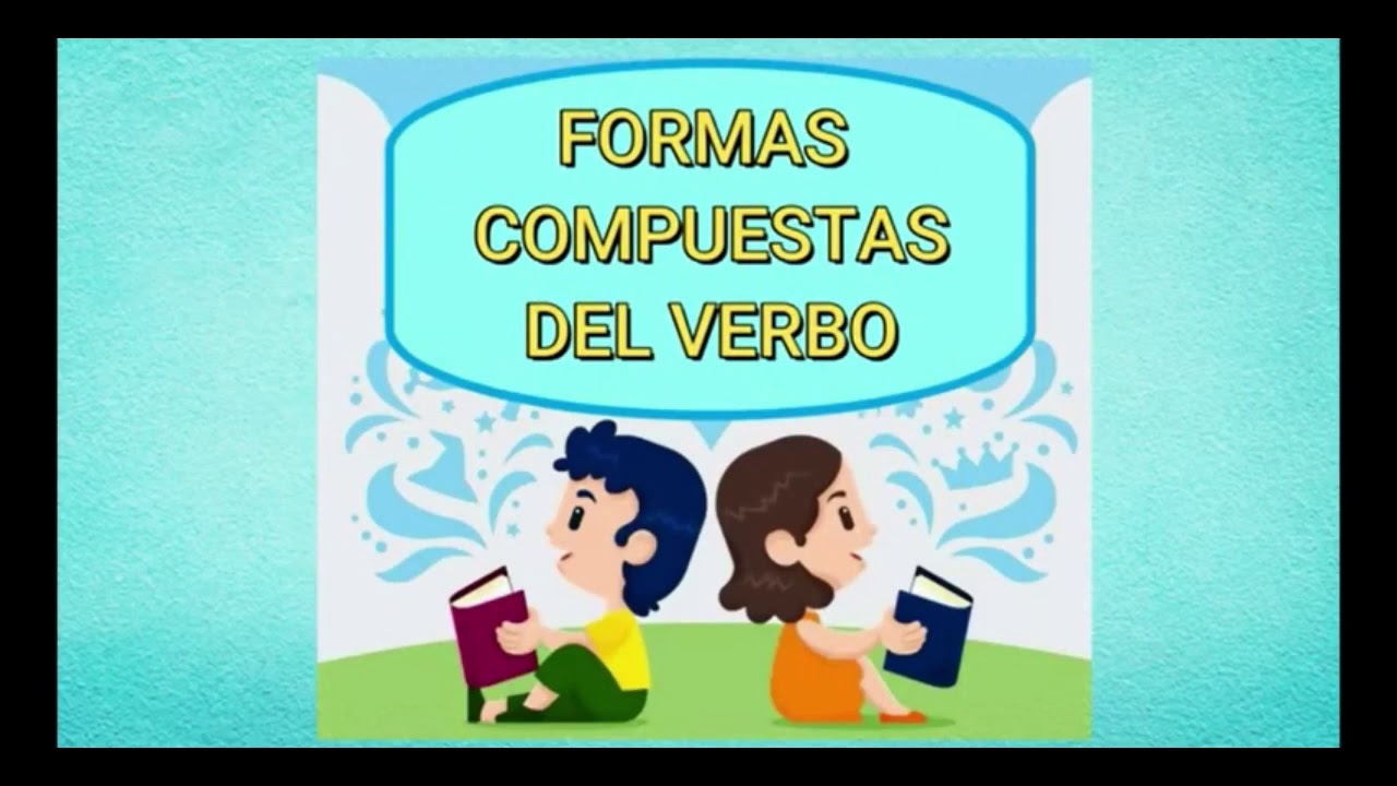 FORMAS SIMPLES Y FORMAS COMPUESTAS DEL VERBO - YouTube