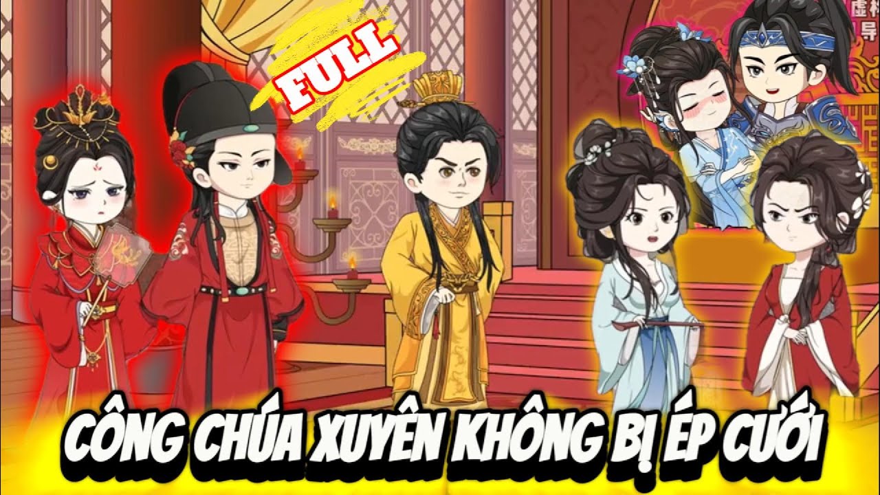 FULL Version : Công Chúa Xuyên Không Bị Ép Cưới - NuNu Chibi - YouTube