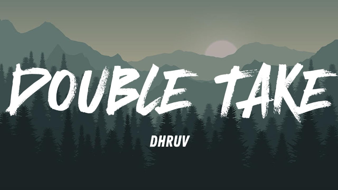 Double Take - Dhruv (Lyrics) - YouTube Music