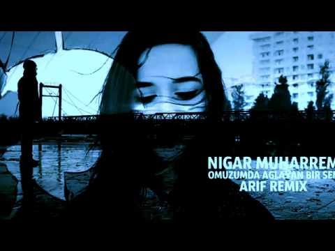 Omuzumda ağlayan bir sen Remix   Nigar Muharrem