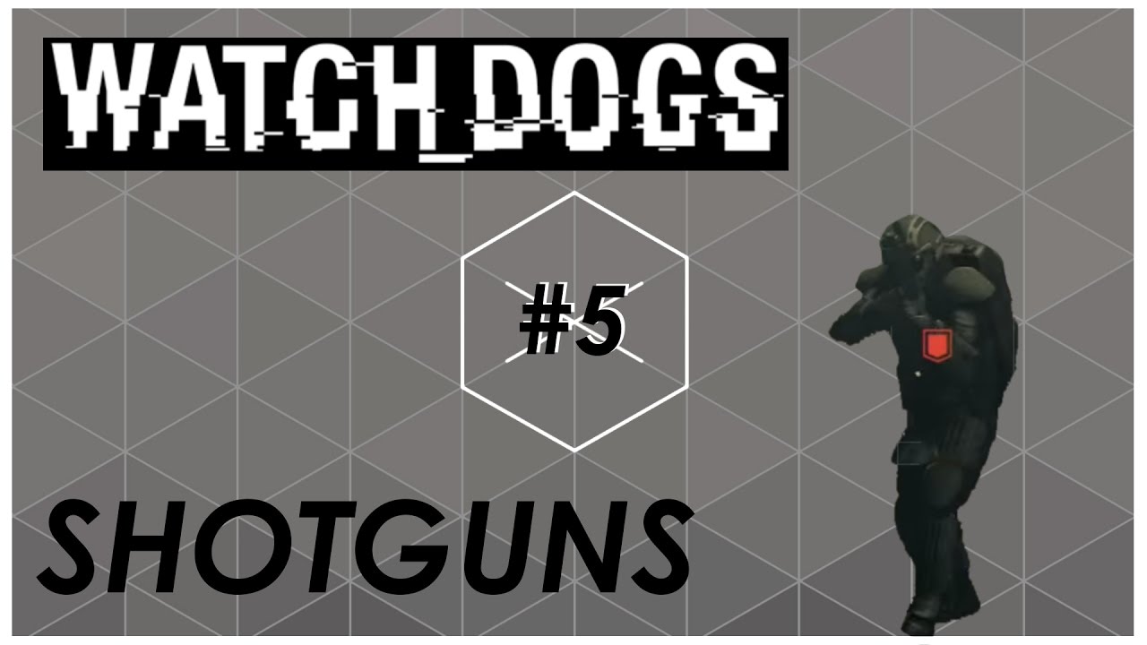 Watch Dogs | SHOTGUNS!!! | EPISODE 5 - YouTube