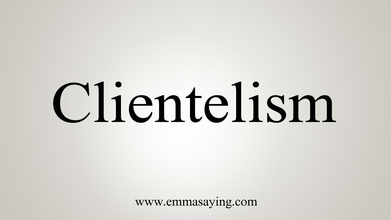 How To Say Clientelism - YouTube