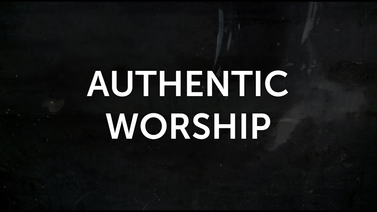 AUTHENTIC WORSHIP - YouTube