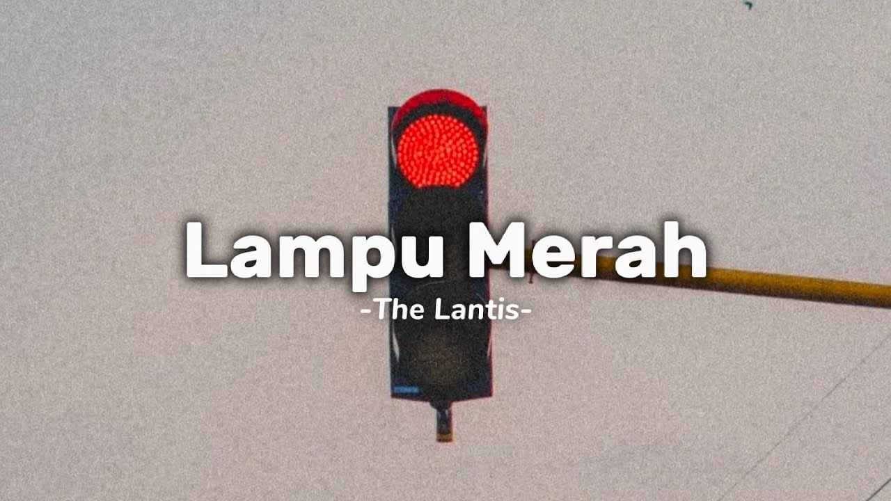 Lampu Merah - The Lantis Lirik - YouTube