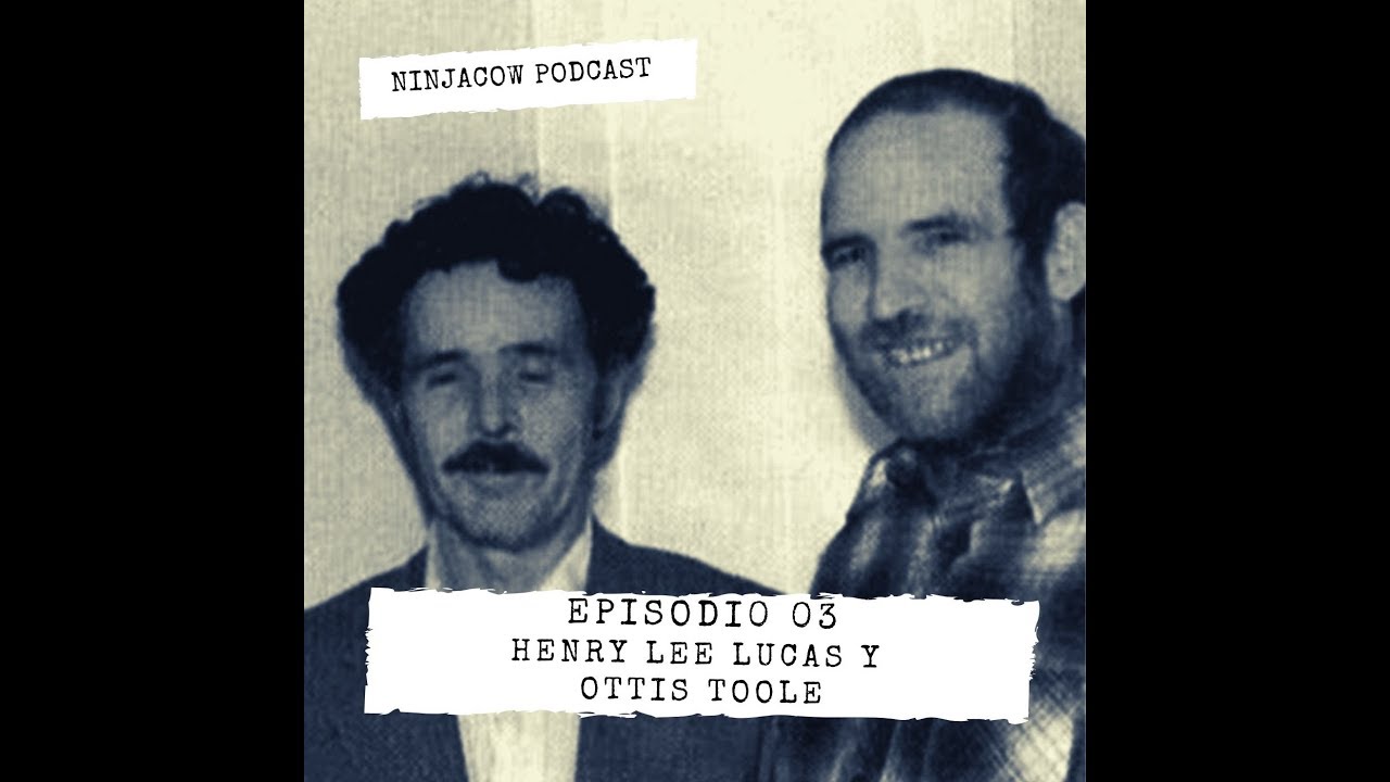 Ninjacow Podcast #03 - Henry Lee Lucas y Otis Toole - YouTube