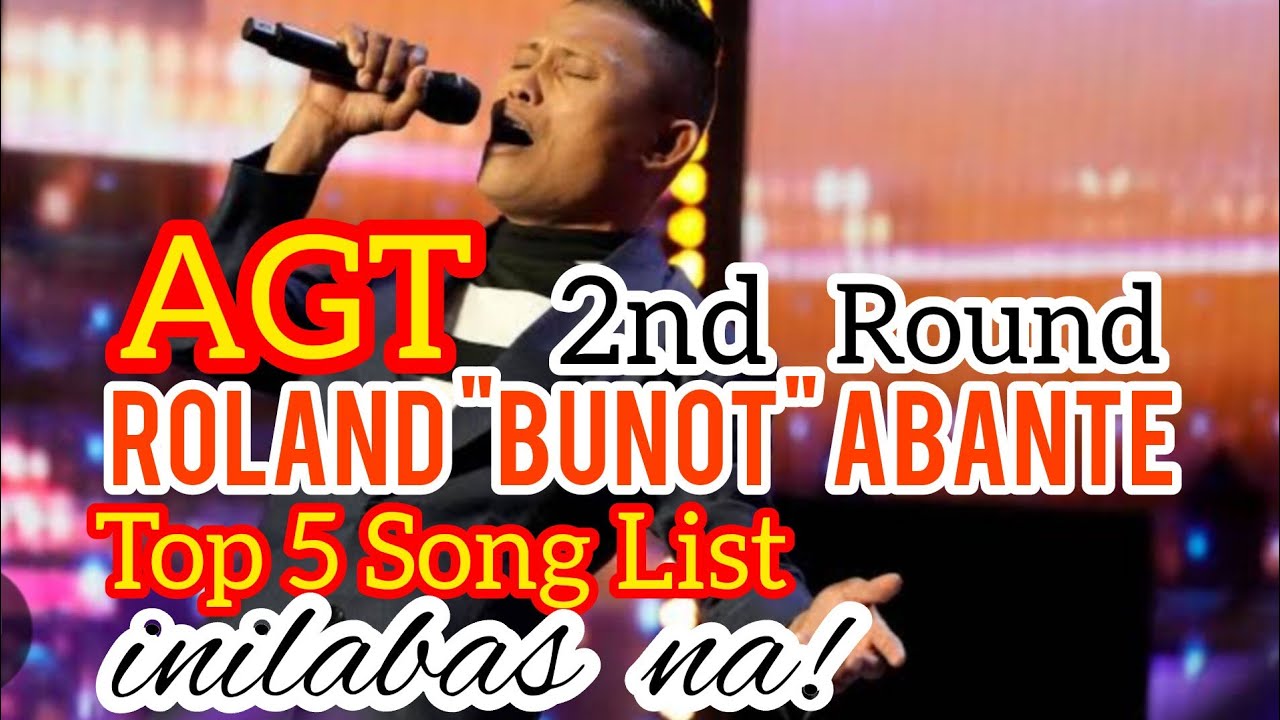 AGT 2ndROUND! TOP5 SongLISTS ni ROLAND "BUNOT" ABANTE inilabas na ...