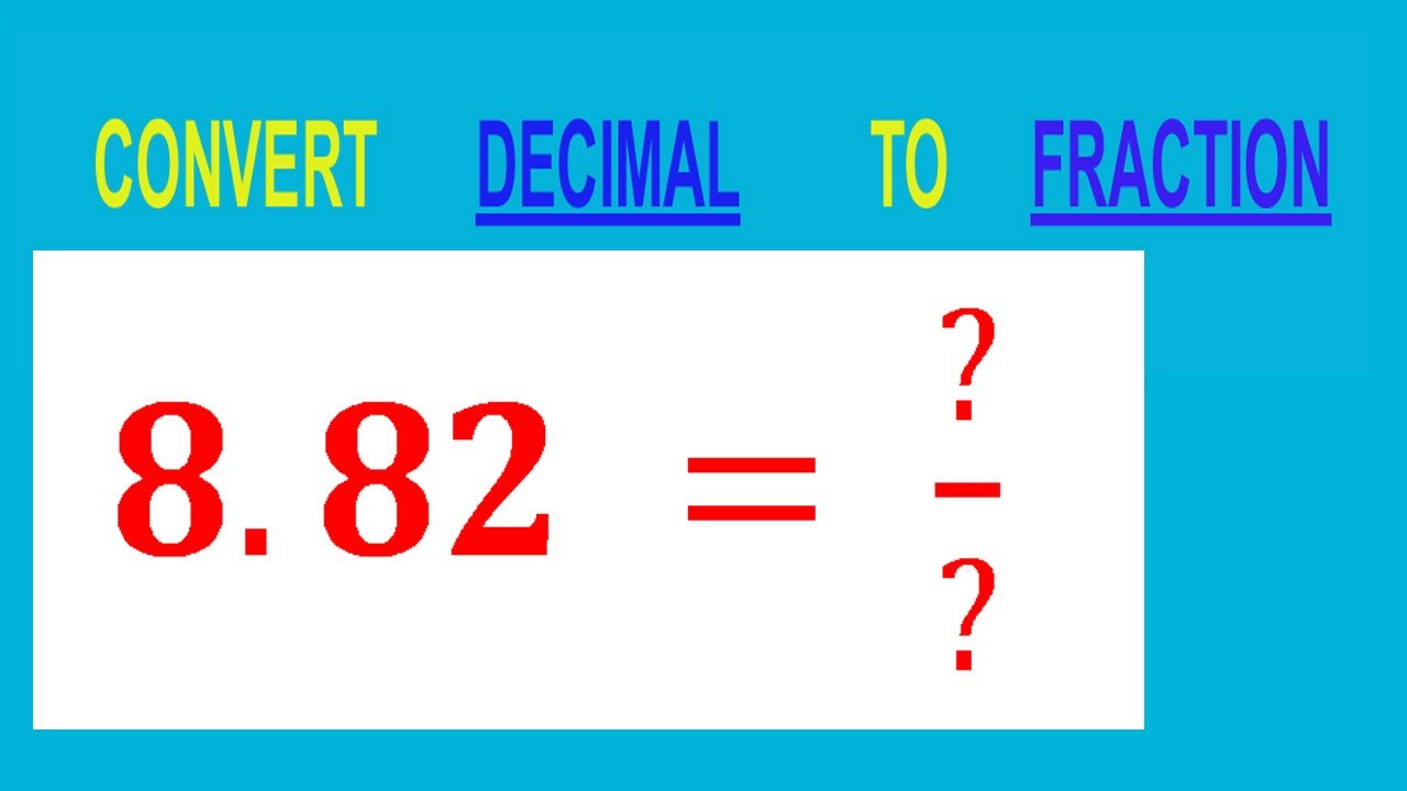 CONVERT DECIMAL 8.82 = ?/? TO FRACTION - YouTube