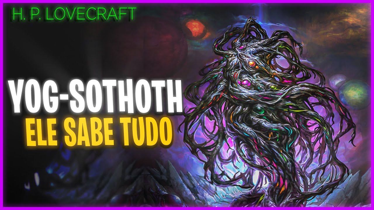 Quem é YOG-SOTHOTH? - H.P Lovecraft - YouTube