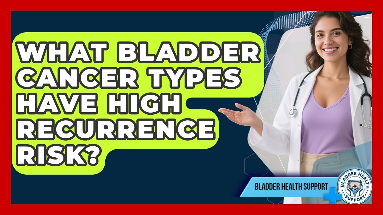 What Bladder Cancer Types Have High Recurrence Risk? - Bladder Health ...