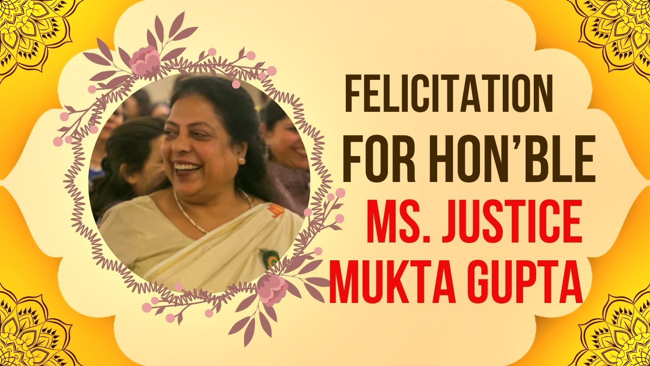 FELICITATION FOR HON’BLE MS. JUSTICE MUKTA GUPTA - YouTube