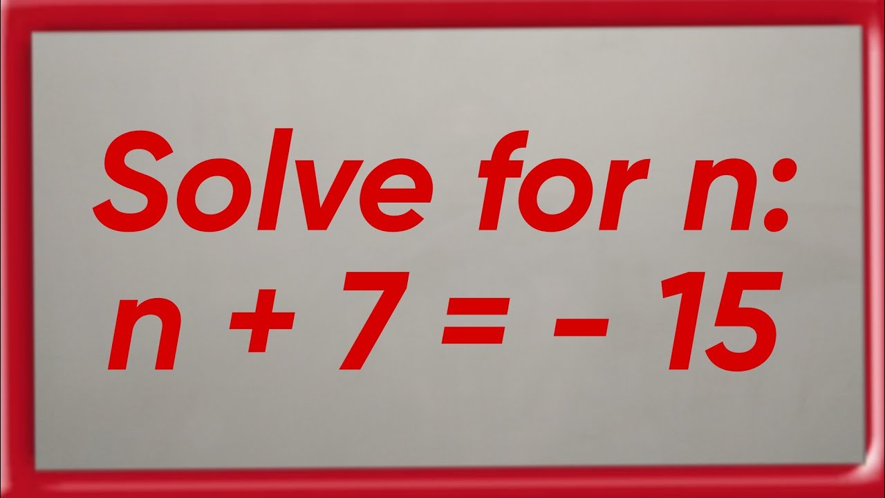 SOLVE n + 7 = - 15 - YouTube