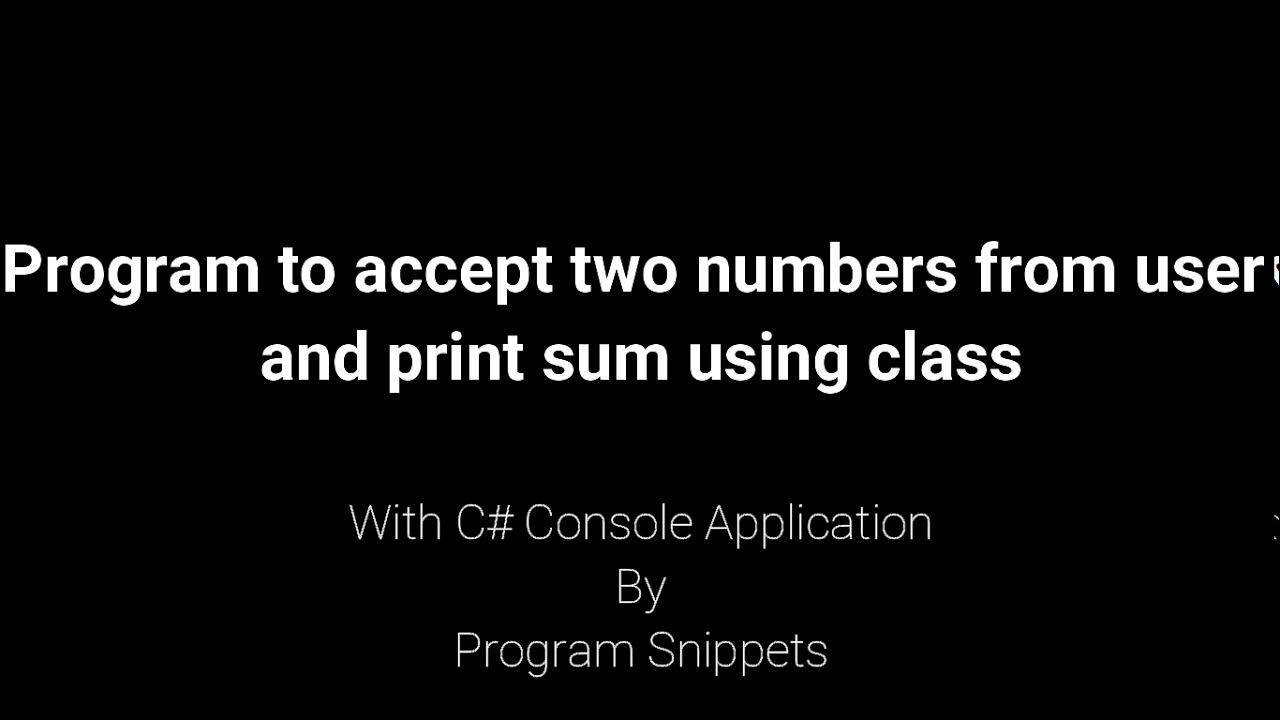 Program to accept two numbers from user and print sum using class with C# Console Application ...