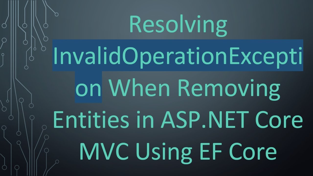 Resolving InvalidOperationException When Removing Entities in ASP.NET Core MVC Using EF Core ...