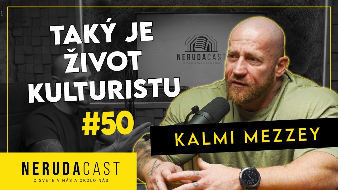 NERUDACAST 50: KALMI MEZZEY - TAKÝ JE ŽIVOT KULTURISTU - YouTube