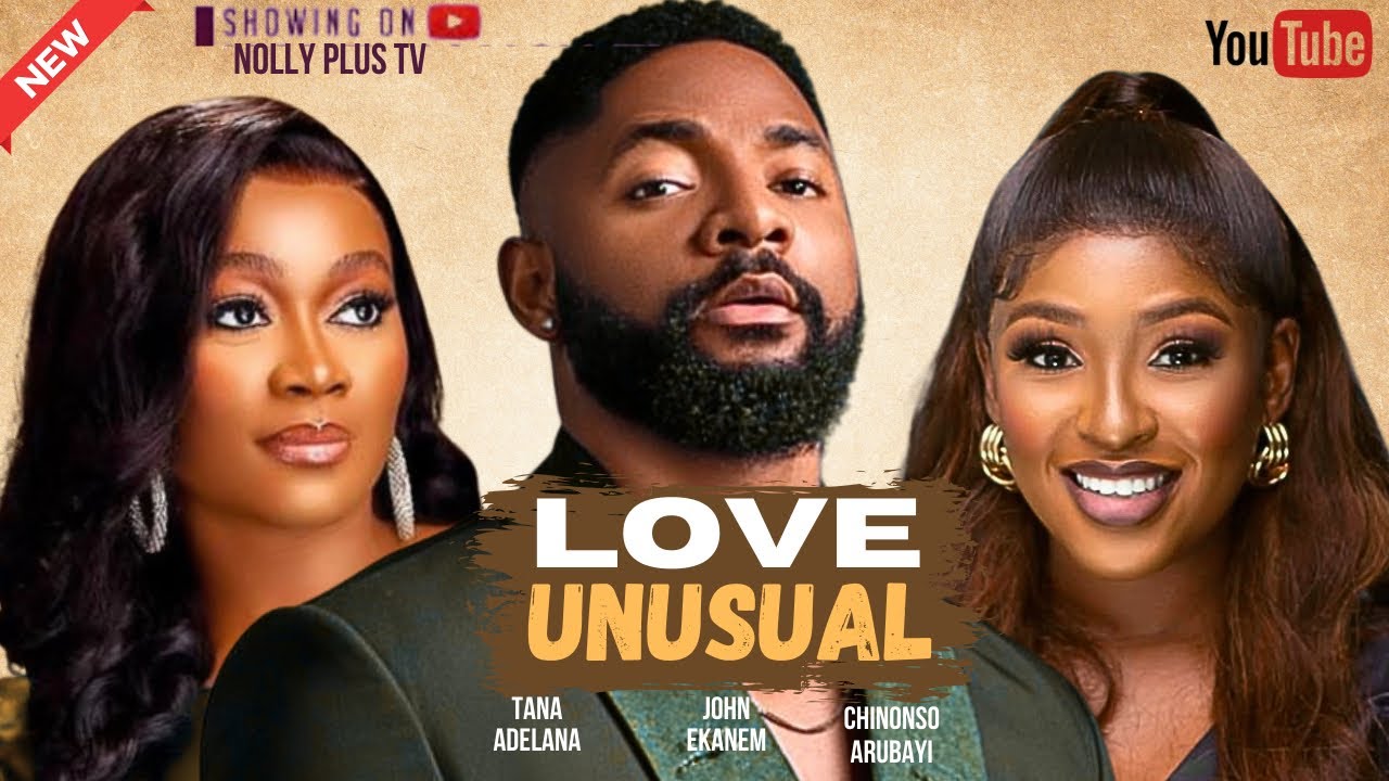 LOVE UNUSAL LATEST NOLLYWOOD MOVIE 2024 TANA ADELANA JOHN EKANEM ...