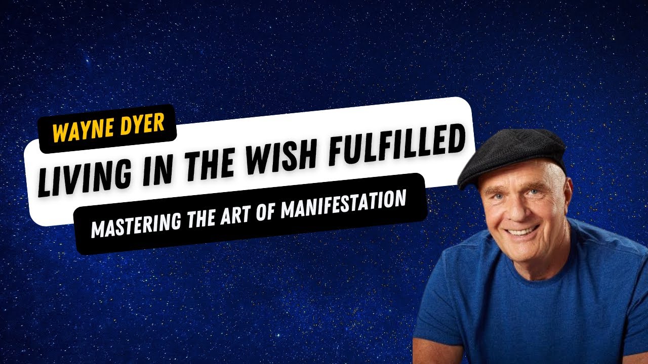 Wayne Dyer — LIVING IN THE WISH FULFILLED | Achieve Your Dream Reality ...