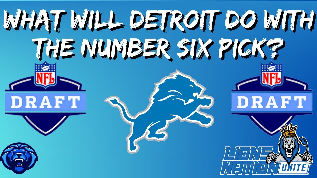 What Do The Lions Do With The Number Six Pick? [Detroit Lions News And ...