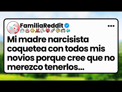 [HISTORIA COMPLETA] Mi madre narcisista coquetea con todos mis novios porque cree que.... tenerlos.