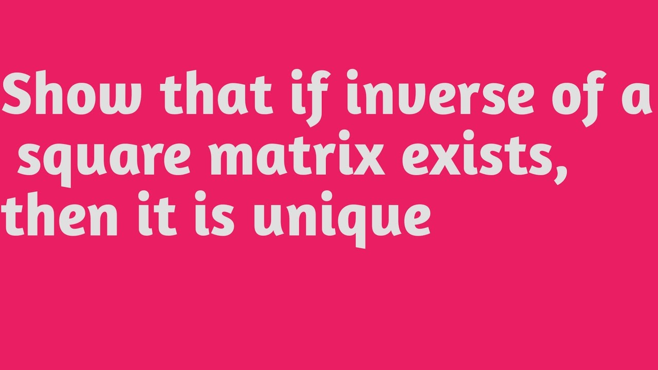 If the inverse of a square matrix exists, then it is unique | proof of ...