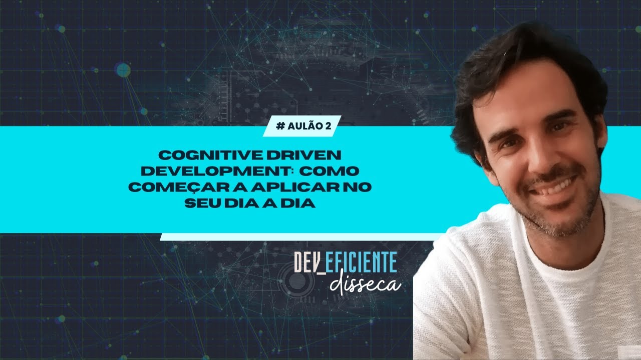 Aulão #2 Dev Eficiente: Como aplicar o Cognitive Driven Development(CDD) no seu dia a dia - YouTube