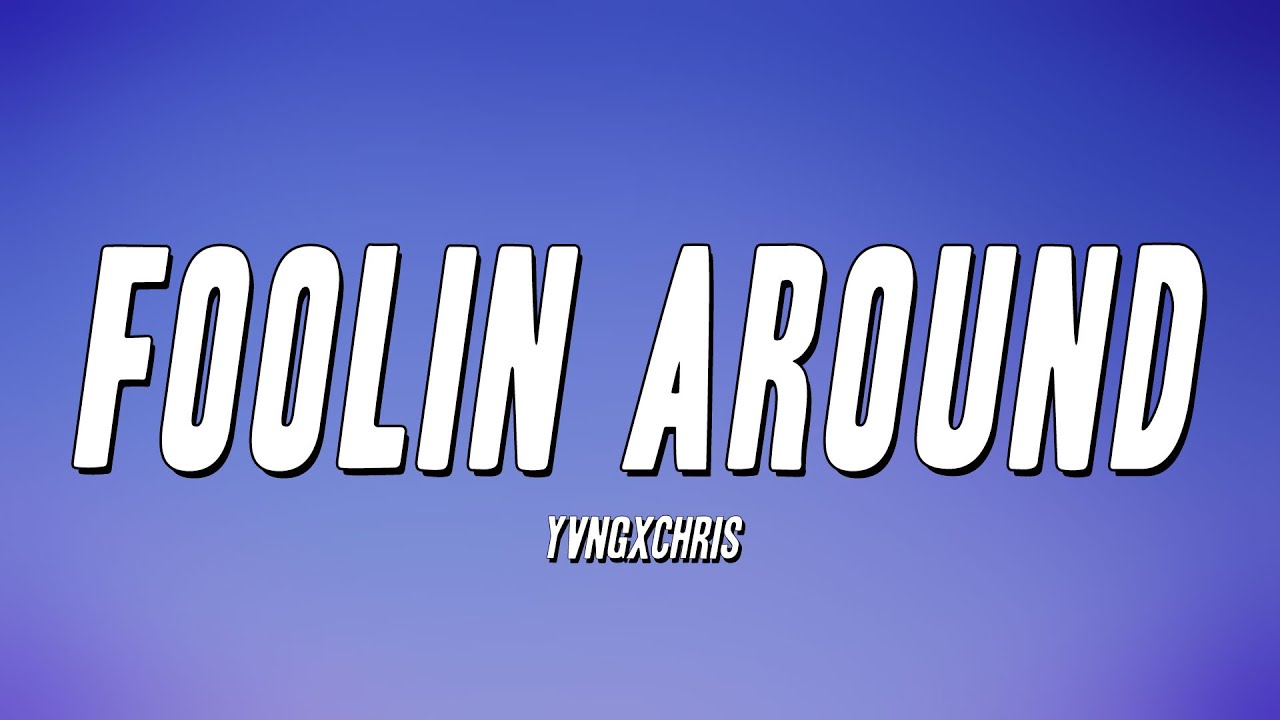 Yvngxchris - Foolin Around (Lyrics) - YouTube