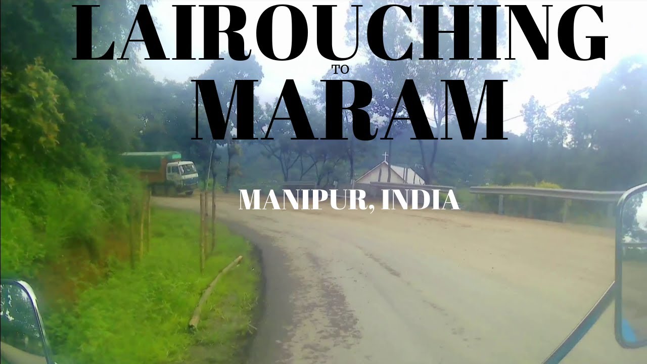 Lairouching To Maram Bazaar, Manipur, India - YouTube