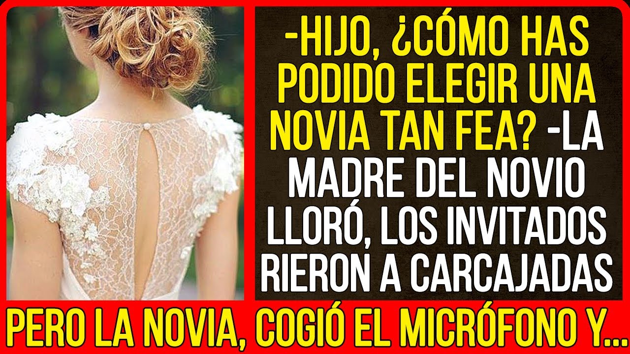 -Hijo, ¿cómo has podido elegir una novia tan fea? -la madre del novio ...