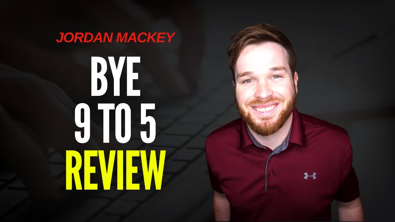 Jordan Mackey Bye 9 To 5 Review - Is This Program LEGIT? - YouTube