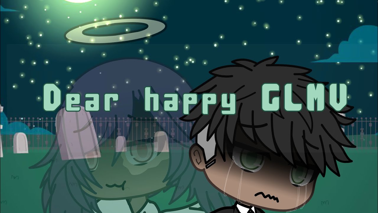 :) Dear Happy :( {GLMV} || Original (I think)|| - YouTube