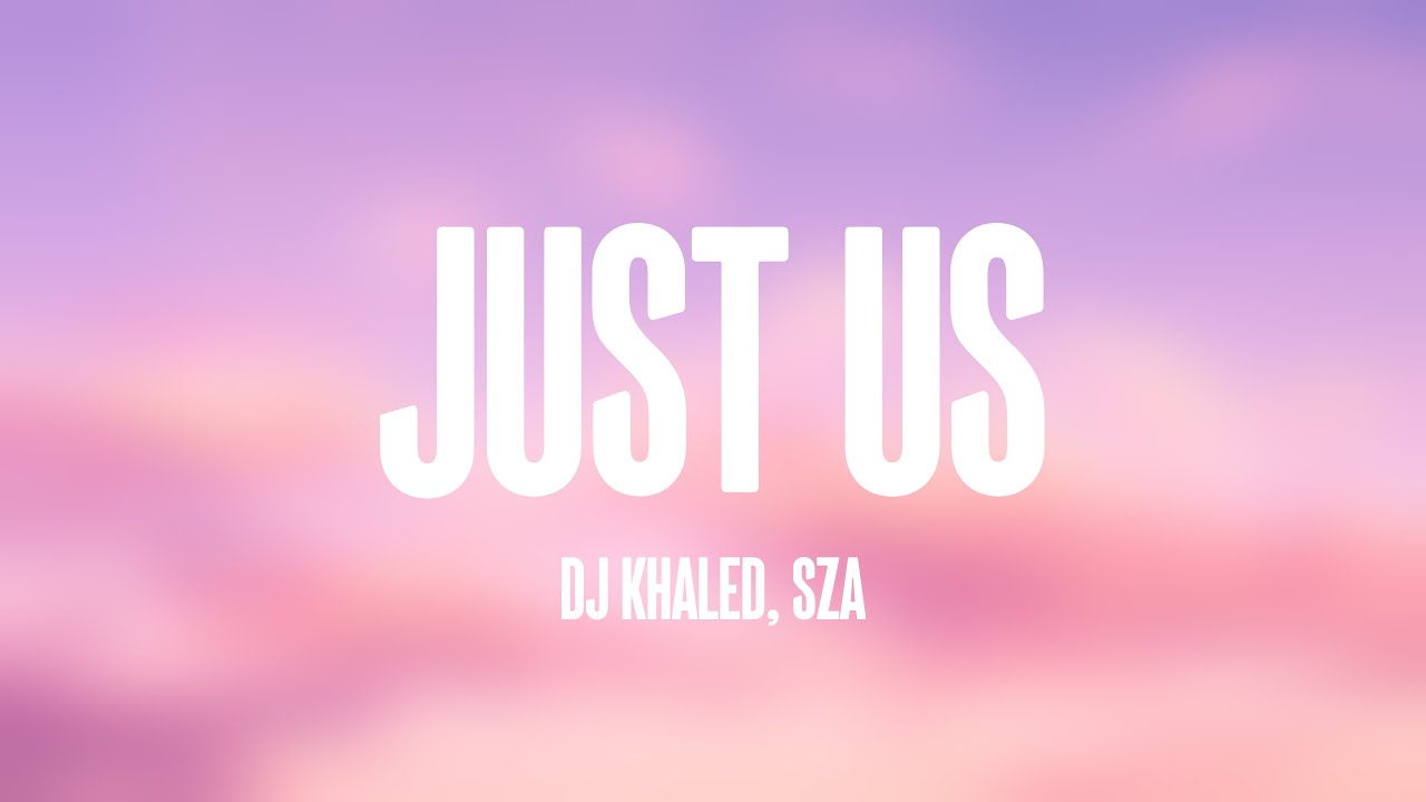 Just Us - DJ Khaled, SZA (Lyrics Version) 🎺 - YouTube