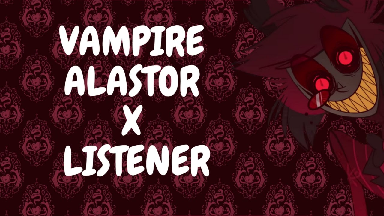 Video Vampire Alastor X Listener Voiceboxbunny Asmr Hazbinhotel Hot Sexy Asmr Videos And