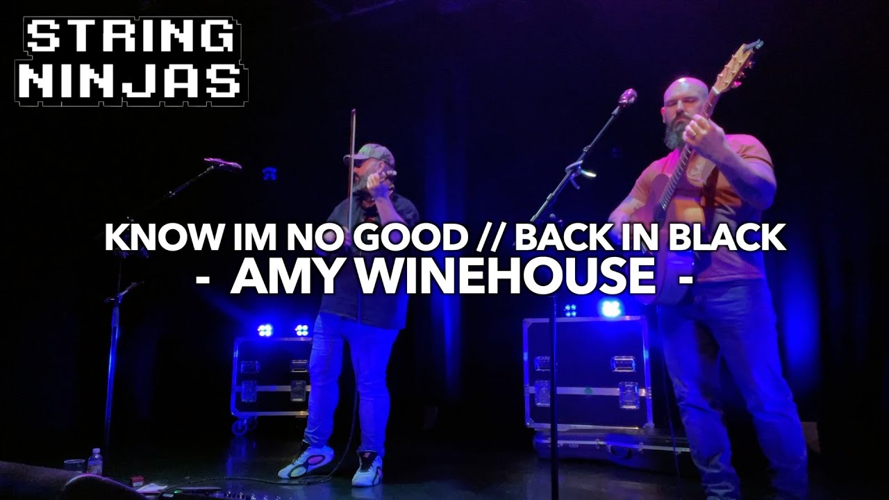 STRING NINJAS - KNOW IM NO GOOD / BACK TO BLACK // AMY WINEHOUSE - LIVE ...