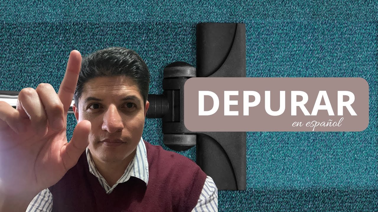 CINCO FORMAS DE DEPURAR EN ESPAÑOL - YouTube