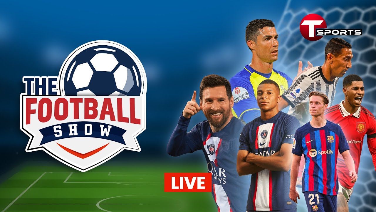 LIVE | The Football Show | Talk Show | Football | Football Analyst | T ...