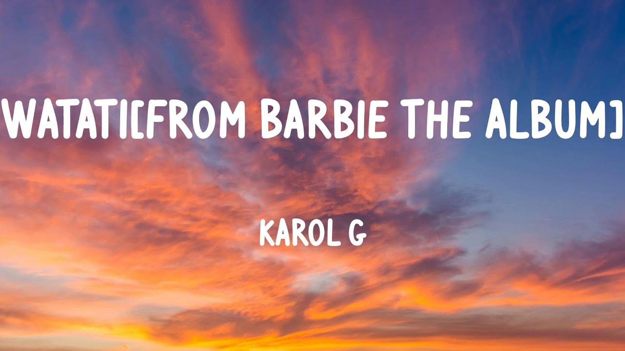 KAROL G - WATATI[From Barbie The Album] / LETRA - YouTube