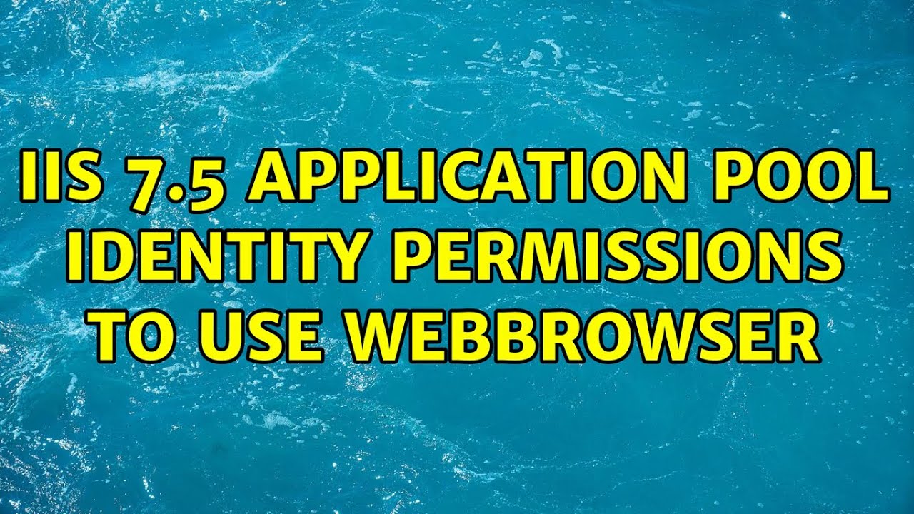 IIS 7.5 Application Pool Identity permissions to use WebBrowser (2 ...