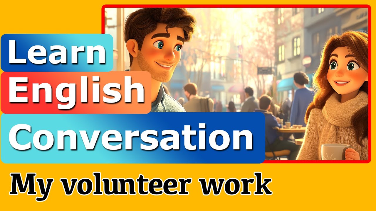Everyday English Conversation - Talking About Volunteering Experiences ...