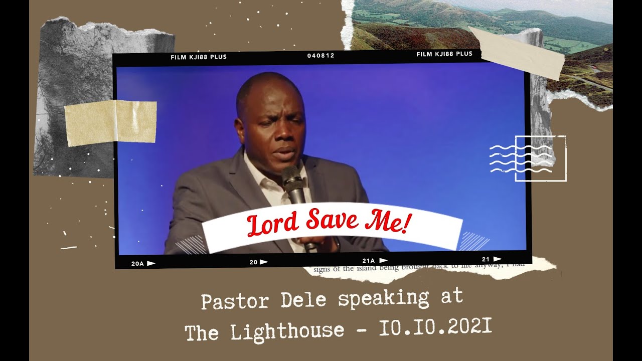 Lord Save Me! - Pastor Dele Oderinde | Speaking at the Lighthouse Manchester 10.10.2021 - YouTube