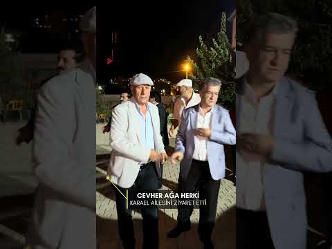 CEVHER AĞA HERKİ, KARAEL AİLESİNİ ZiYARET ETTİ