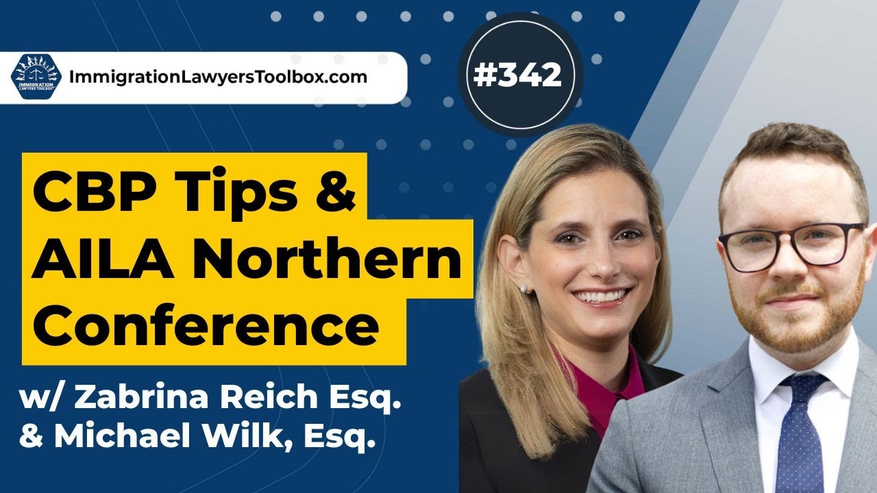 #342 CBP Tips & AILA Northern Conf. w/ Zabrina Reich, Esq. & Michael ...