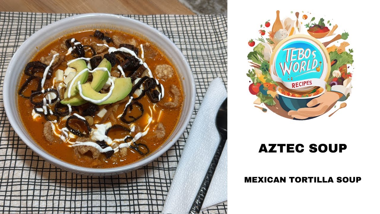 Aztec Soup / Mexican Tortilla Soup: A Comforting, Spicy Bowl of ...