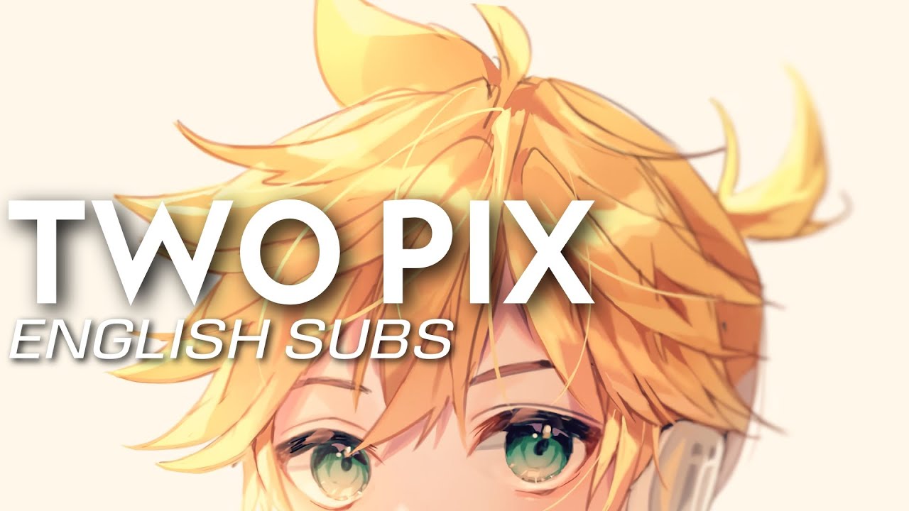 Kagamine Len - Two Pix 【ENGLISH SUBS】teaeye - YouTube