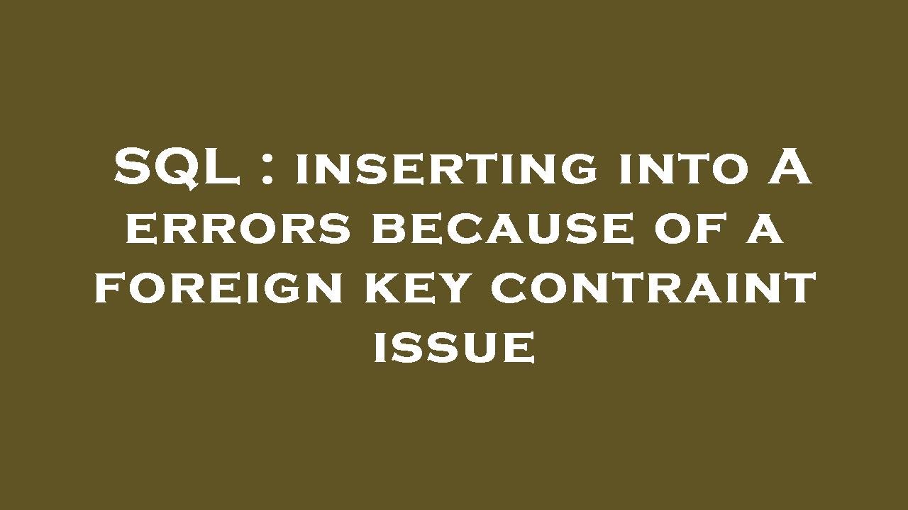 SQL : inserting into A errors because of a foreign key contraint issue ...