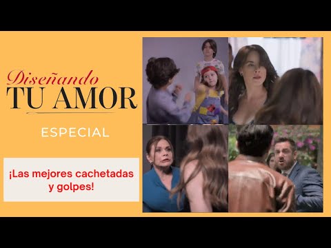 Diseñando Tu Amor | ESPECIAL ¡Las mejores cachetadas y golpes!